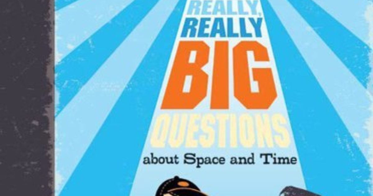 Really, Really Big Questions about Space and… | The Planetary Society